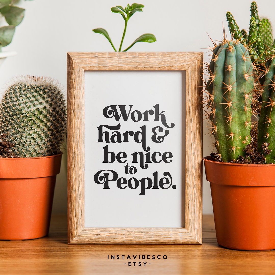 Work Hard & Be Nice to People Printable Wall Art, Positive Quote ...