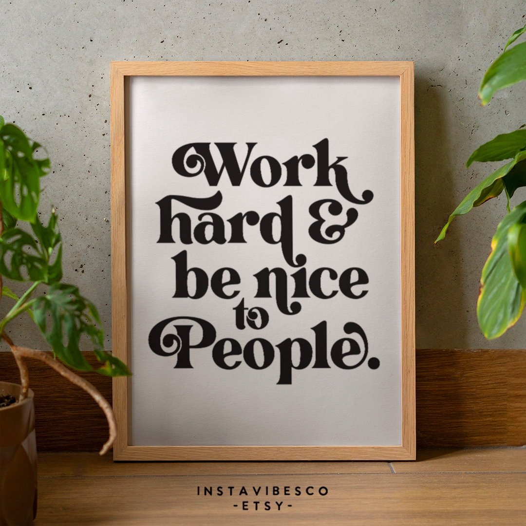 Work Hard & Be Nice to People Printable Wall Art, Positive Quote ...