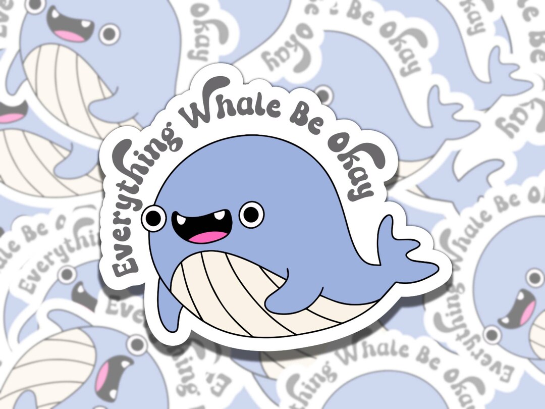 Everything Whale Be Okay Cute Whale Mental Health Affirmation Sticker ...