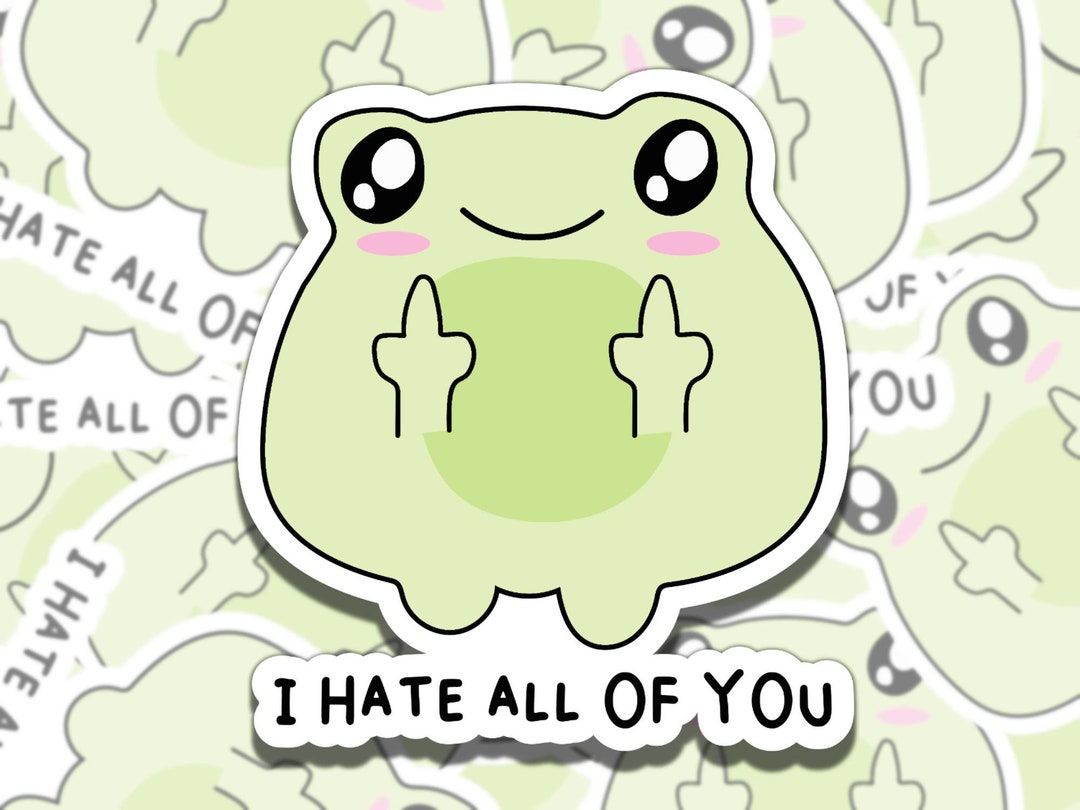 I Hate All of You Cute Funny Frog Colorful Waterproof Vinyl Sticker ...