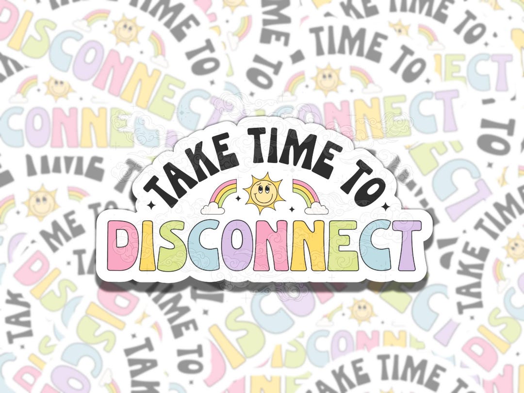 Disconnect Cute Colorful Mental Health Sticker, Affirmation Sticker ...