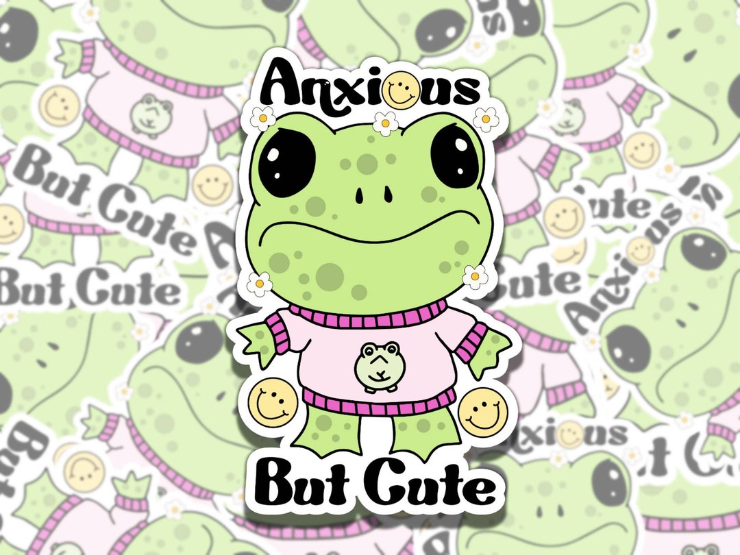 Anxious but Cute Frog Mental Health Sticker, Affirmation Sticker, Gift ...