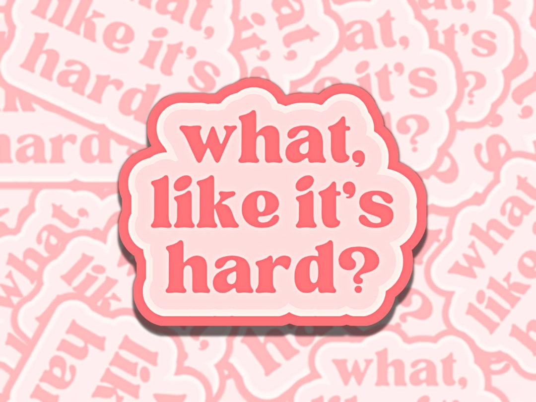 What Like It's Hard Snarky Pink Cute Colorful Waterproof Vinyl Sticker ...