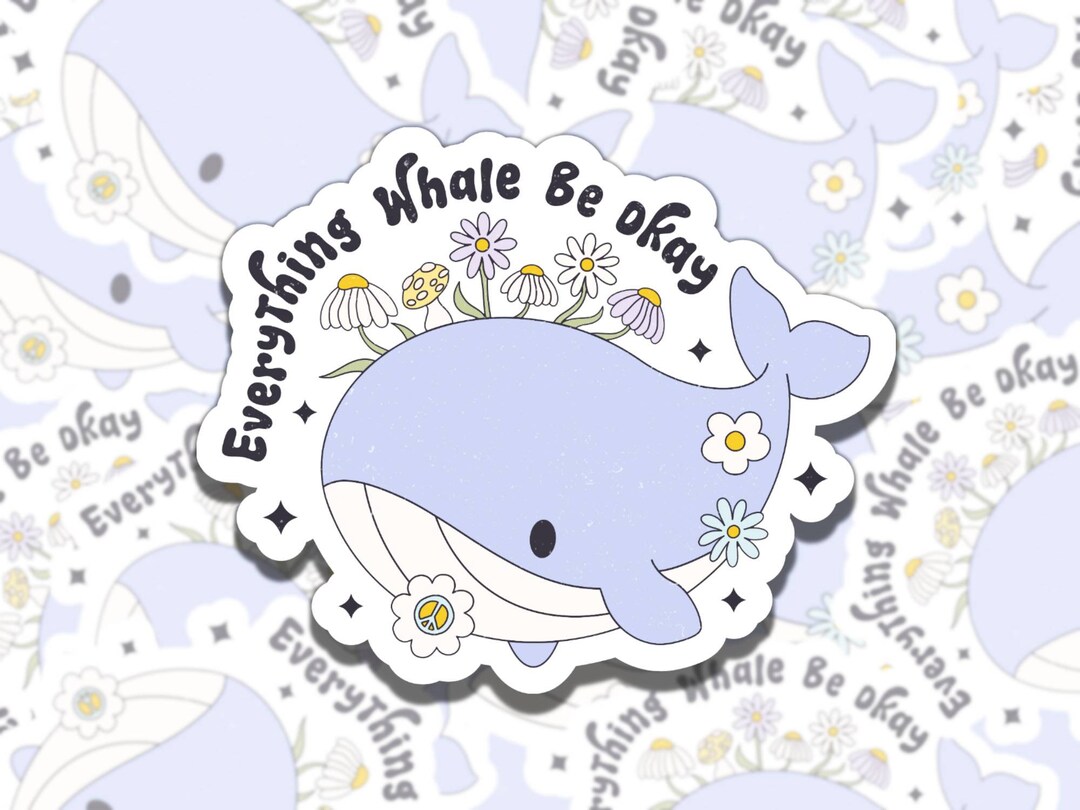 Everything Whale Be Okay Cute Whale Mental Health Affirmation Sticker ...