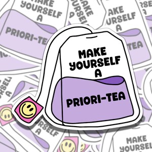 Make Yourself a Priori-tea Cute Tea Mental Health Affirmation Sticker ...