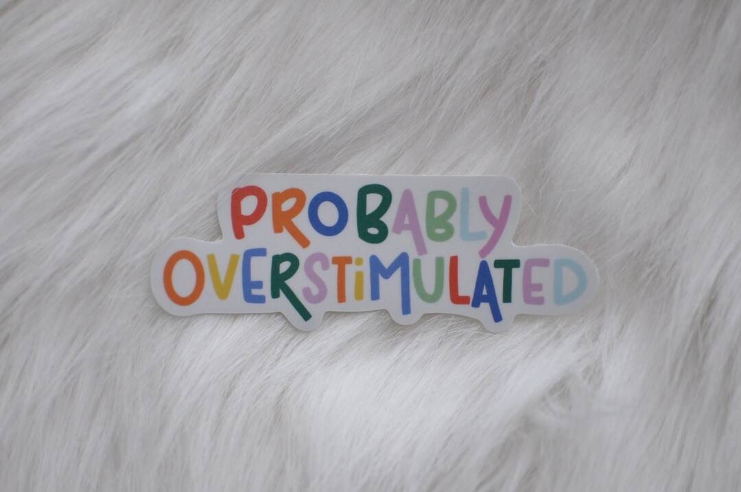 Probably Overstimulated Sticker | Self Care Mental Health Awareness ...