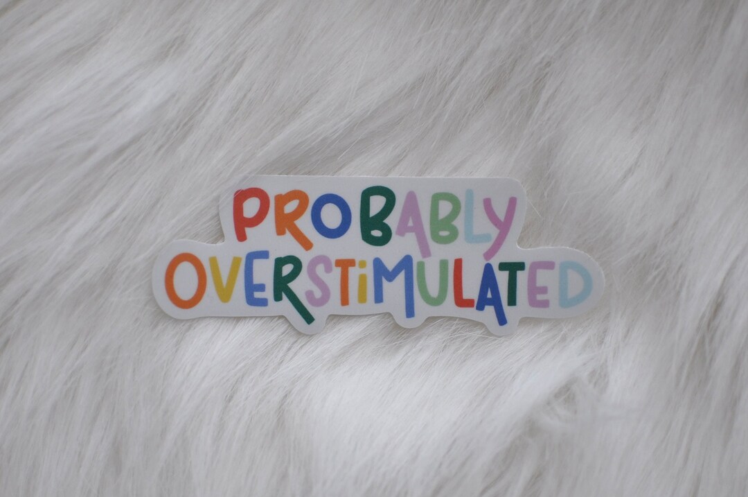 Probably Overstimulated Sticker Self Care Mental Health - Etsy