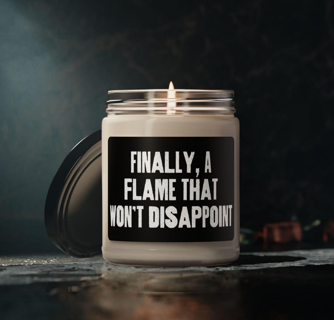 Finally, A Flame That Won't Disappoint Candle | Sassy Sarcastic Gift ...