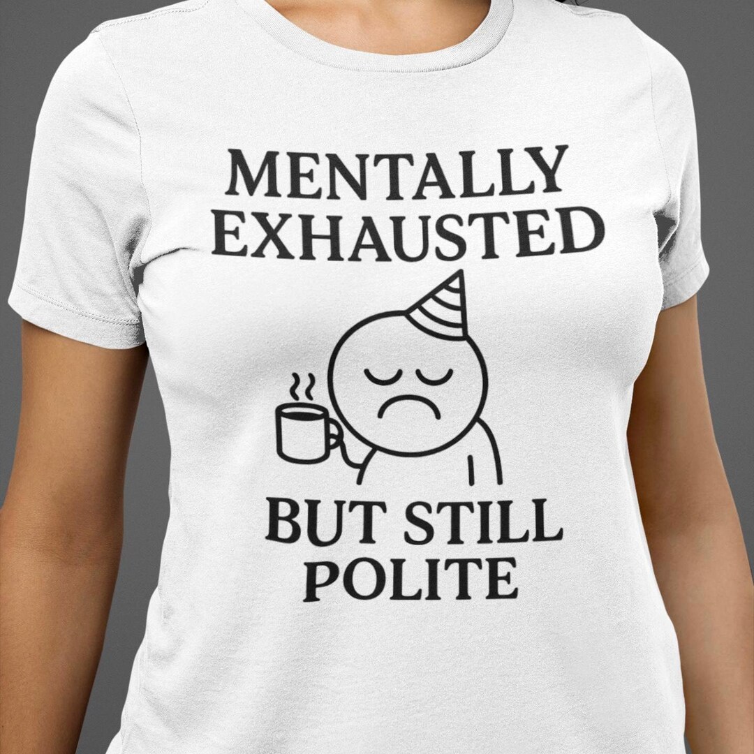 Mentally Exhausted but Still Polite Shirt | Funny Burnout Tee ...