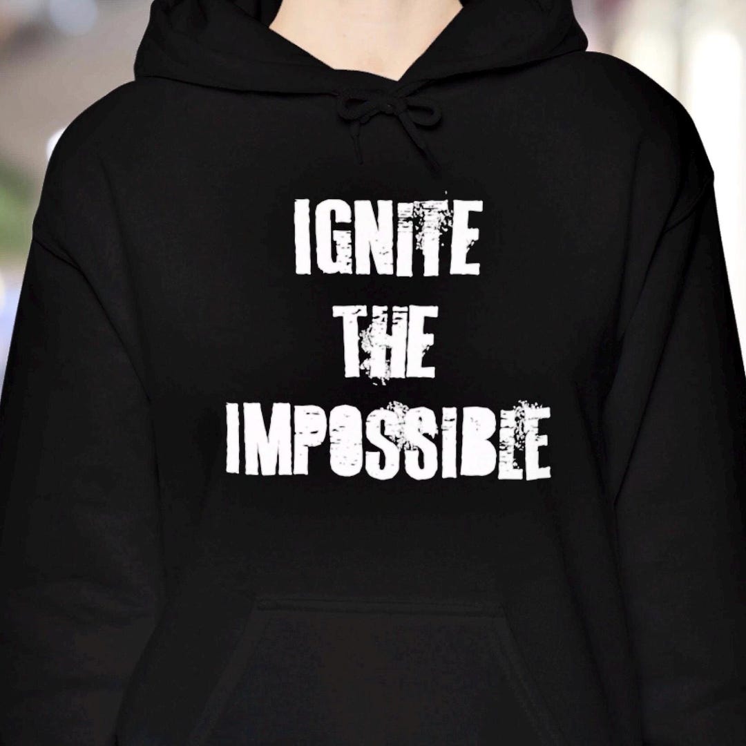 Ignite the Impossible Hoodie, Motivational Sweatshirt, Inspirational ...