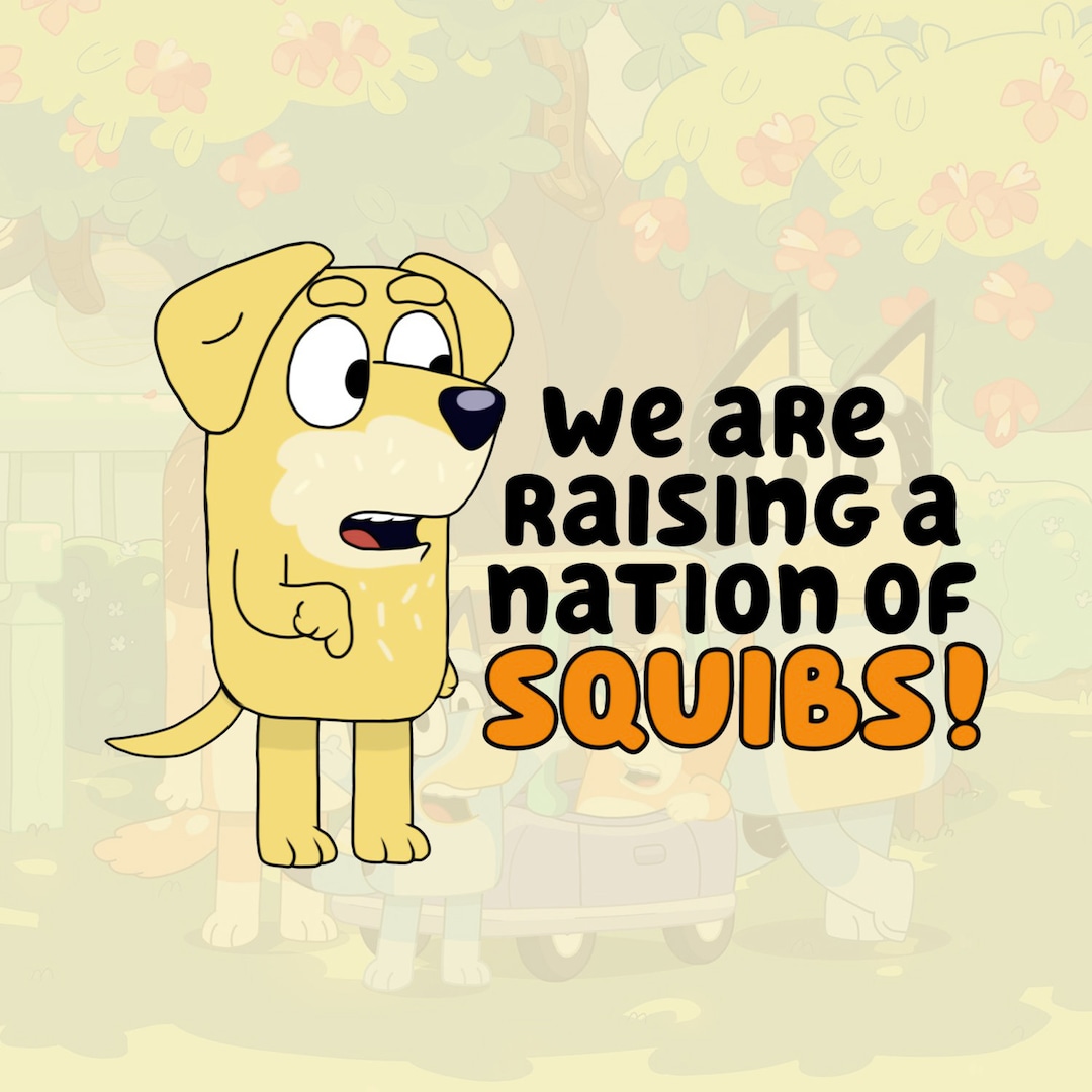Bluey Pat We're Raising a Nation of Squibs PNG File Bluey - Etsy