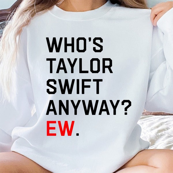 Shop Who's Taylor Swifts Anyway Ew Shirt Online - Etsy