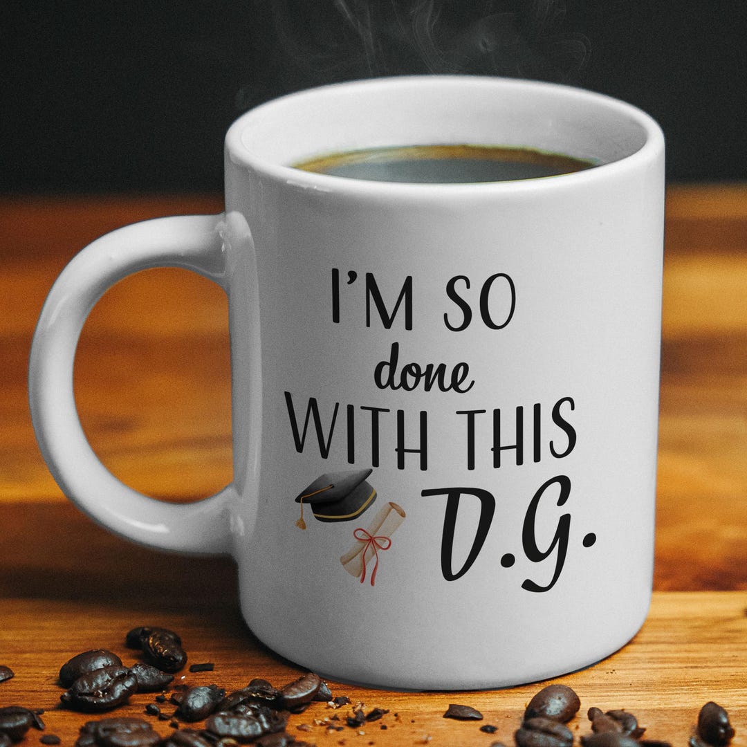 Custom Graduation Mug, College Graduation Gift, I'm Done With This D.G ...