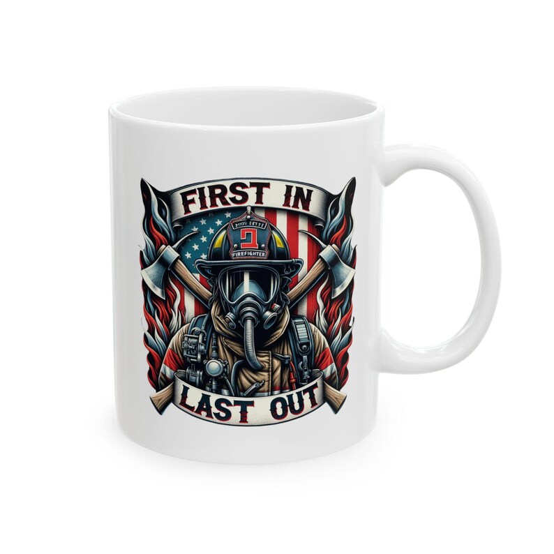 Firefighter Fireman American USA Flag. First In, Last Out Ceramic Mug ...