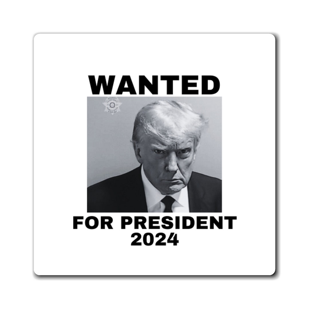 Trump Mugshot Wanted for President 2024 Magnets - Etsy