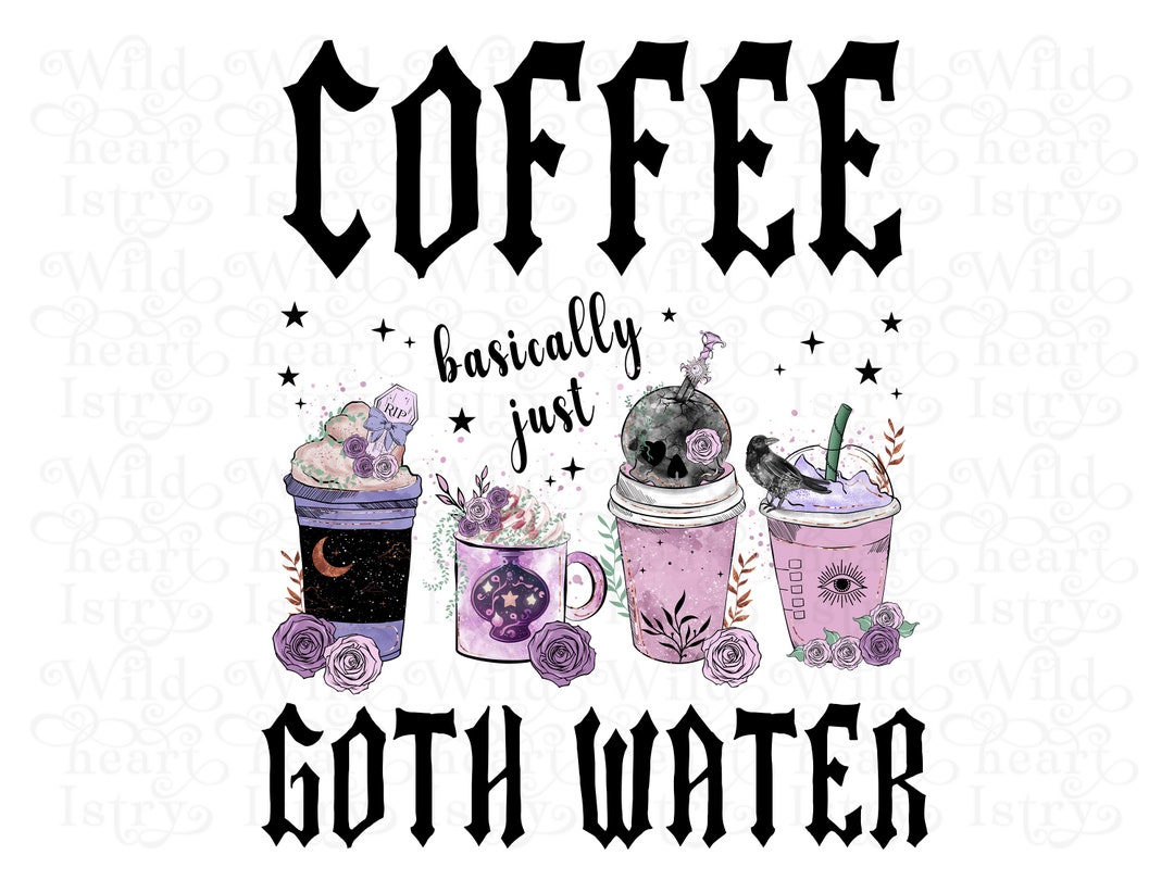 Coffee Goth Water PNG Goth Digital Download Sublimation Gothic Humour ...