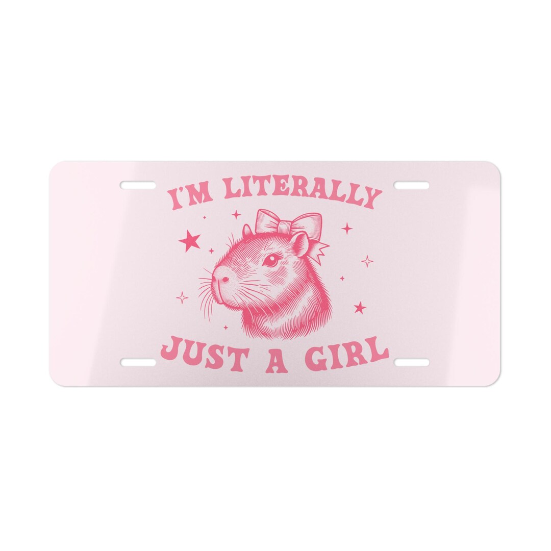 Im Literally Just A Girl Capybara Funny Vanity License Plate Pink Front ...