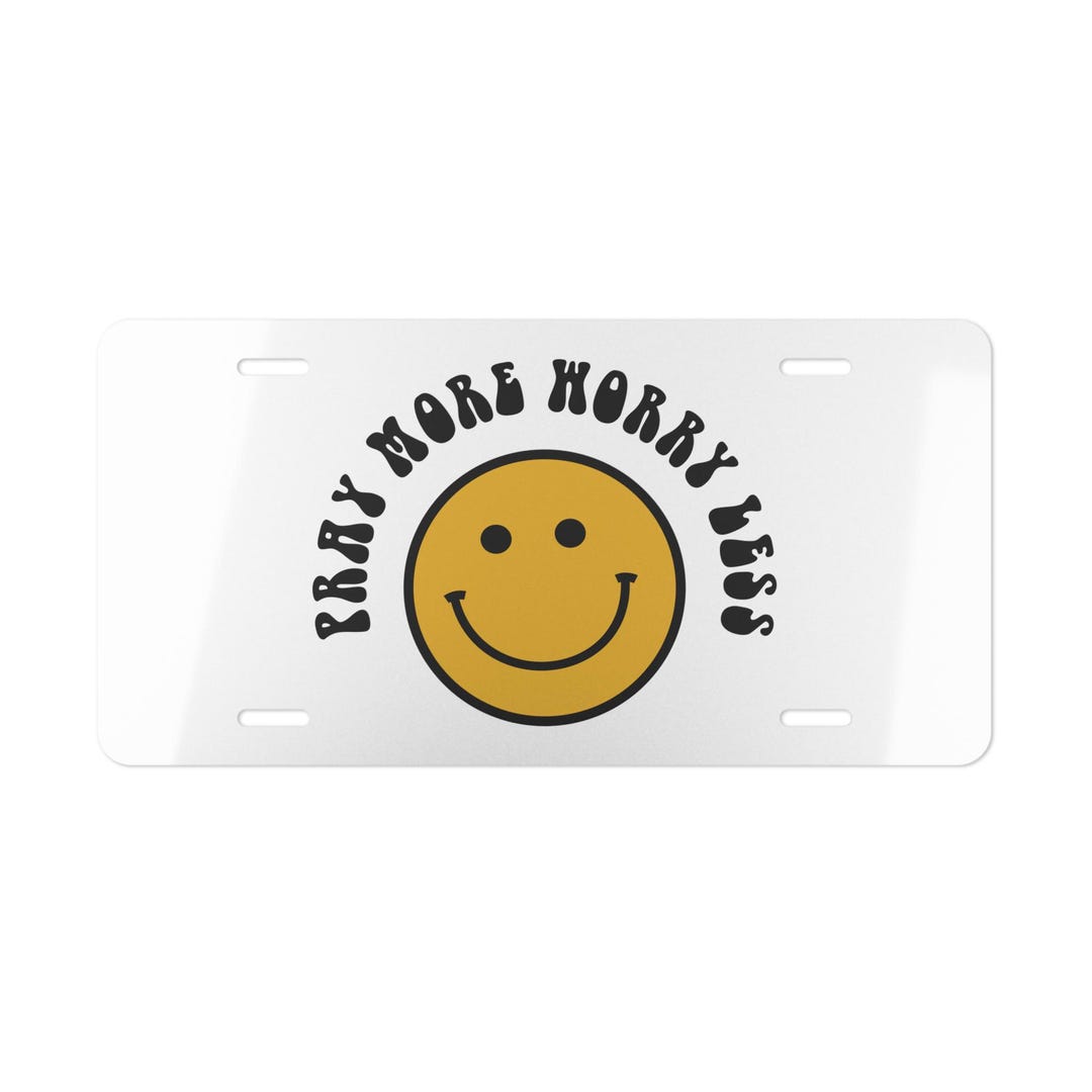 Pray More Worry Less Front License Plate, Smiley Face Car Tag - Etsy