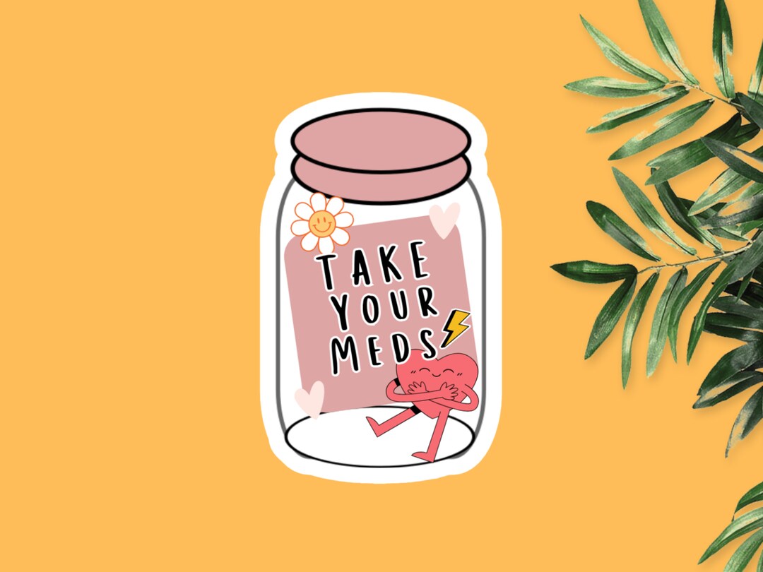 Take Your Meds Vinyl Sticker, Mental Health Sticker, Self Care Decal ...