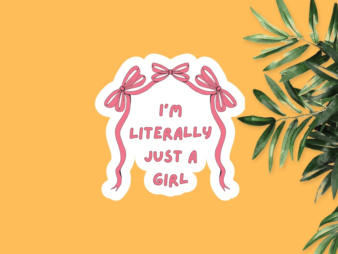 I'm Literally Just A Girl Sticker, I'm Just A Girl Sticker, Just A Girl ...