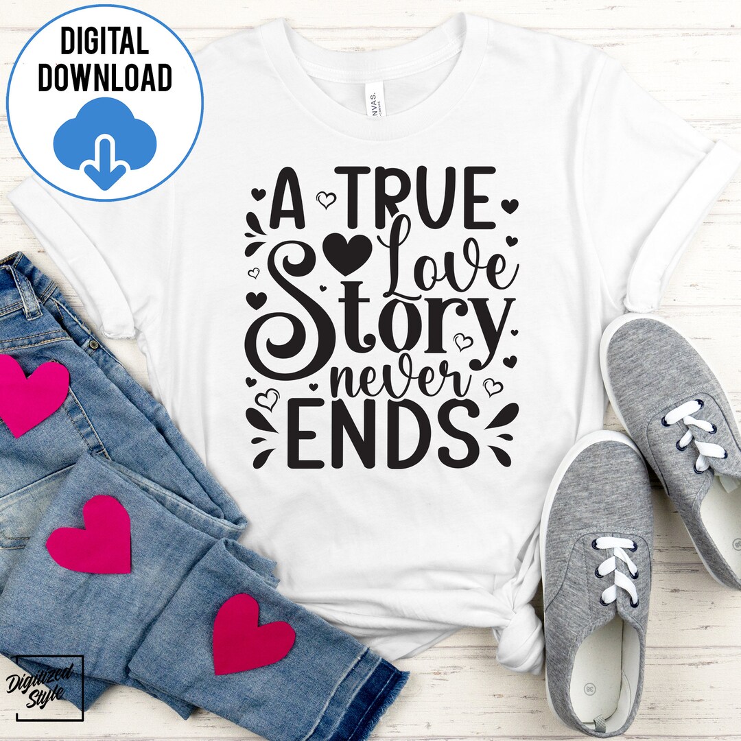 A True Love Story Never Ends SVG PNG, Valentine's Day Svg, Hello ...