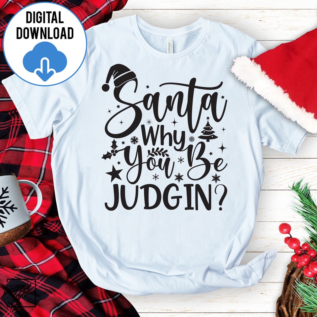 Santa Why You Be Judging Svg, Santa SVG, Funny Christmas SVG, Merry ...