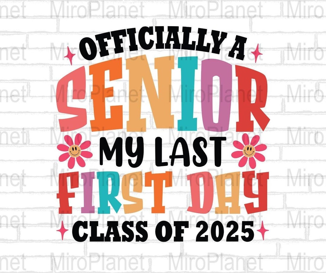 Class of 2025 Svg Png, Officially A Senior My Last First Day Class of ...