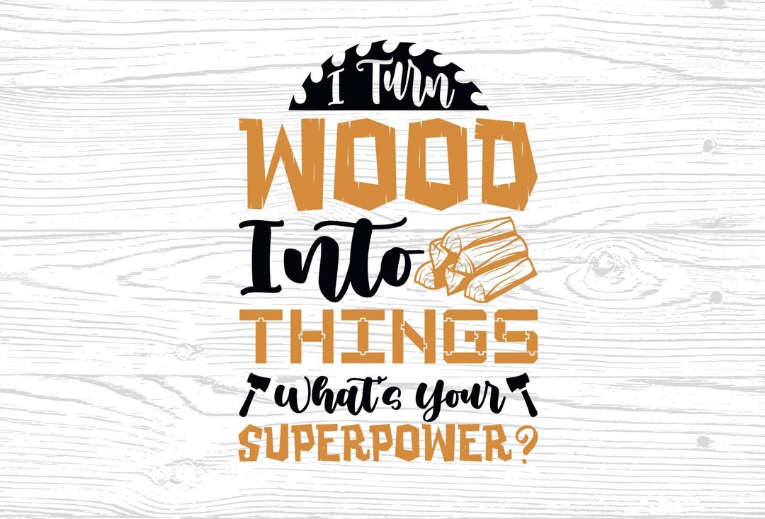 Funny Woodworker SVG: I Turn Wood Into Things (digital Download) - Etsy