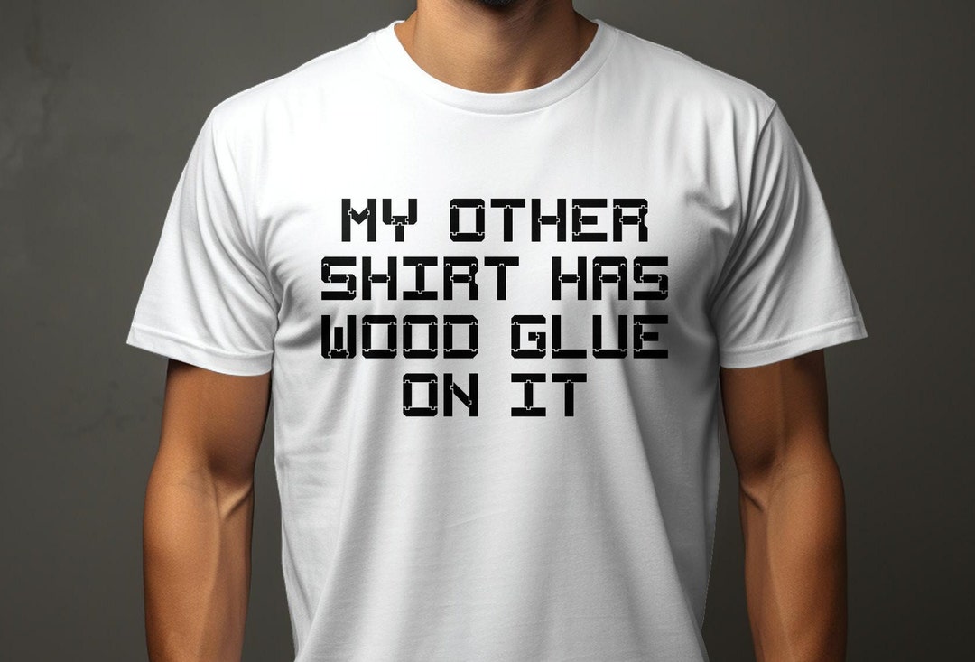 Woodworking Svg, Carpenter Png, Lumberjack Svg, Has Wood Glue on It Svg ...