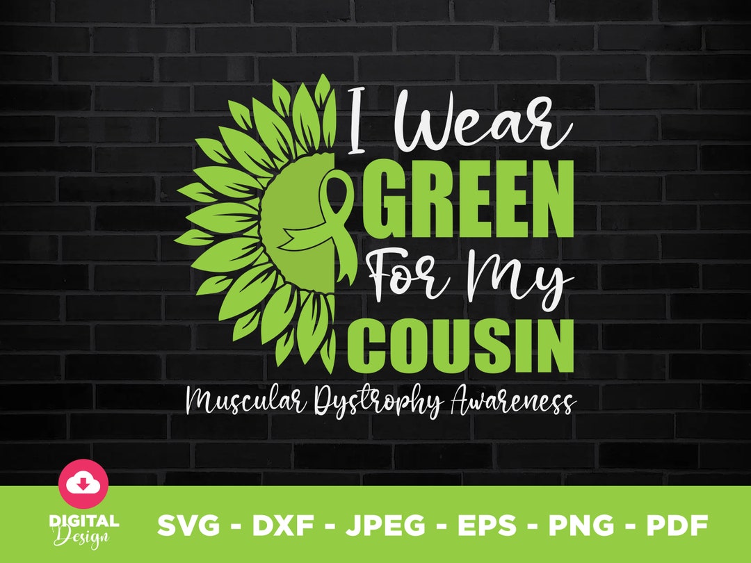 Muscular Dystrophy Awareness Png Svg, I Wear Green for My Cousin Svg ...