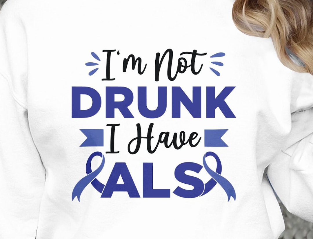 ALS Awareness Design: I'm Not Drunk, I Have ALS (digital Download) - Etsy