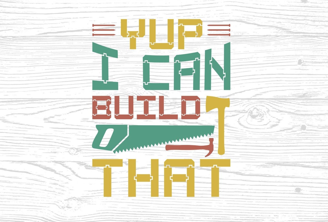 Woodworking Svg, Carpenter Png, Lumberjack Svg, Yup I Can Build That ...