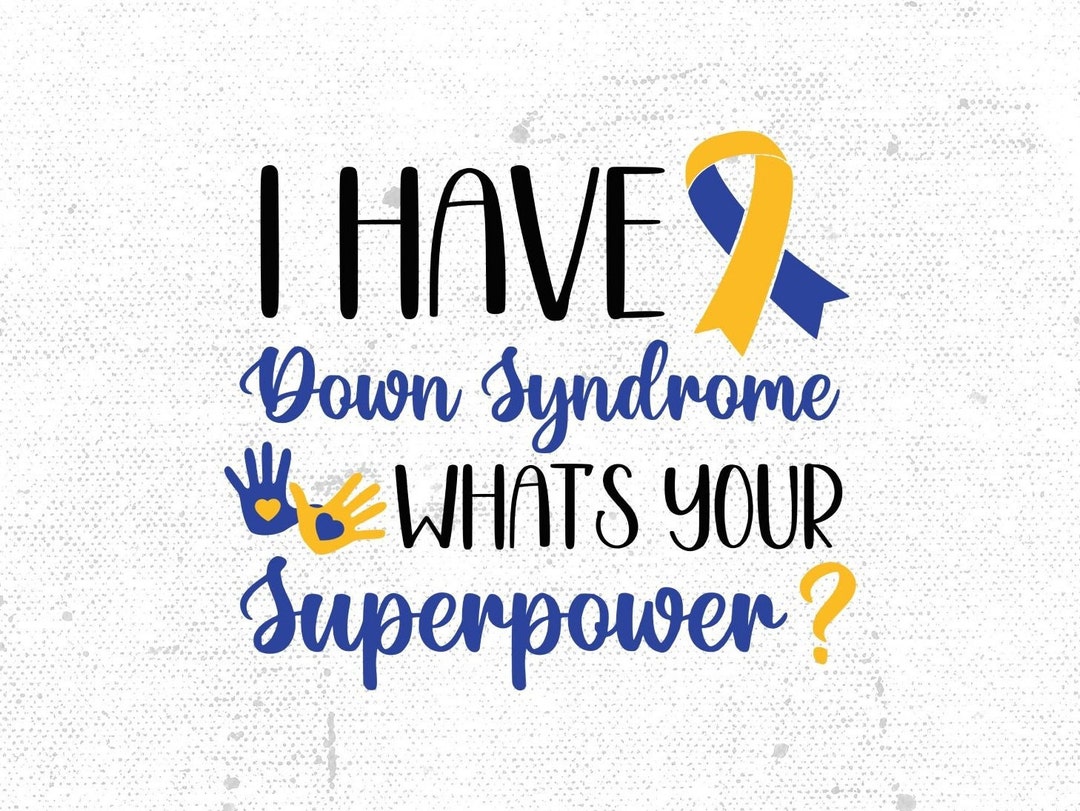 Down Syndrome Day Png Svg, I Have Down Syndrome What's Your Superpower ...