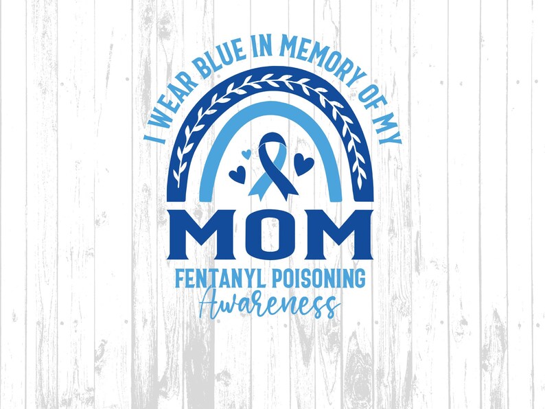 Fentanyl Poisoning Awareness Svg Png, I Wear Blue in Memory of My Mom ...
