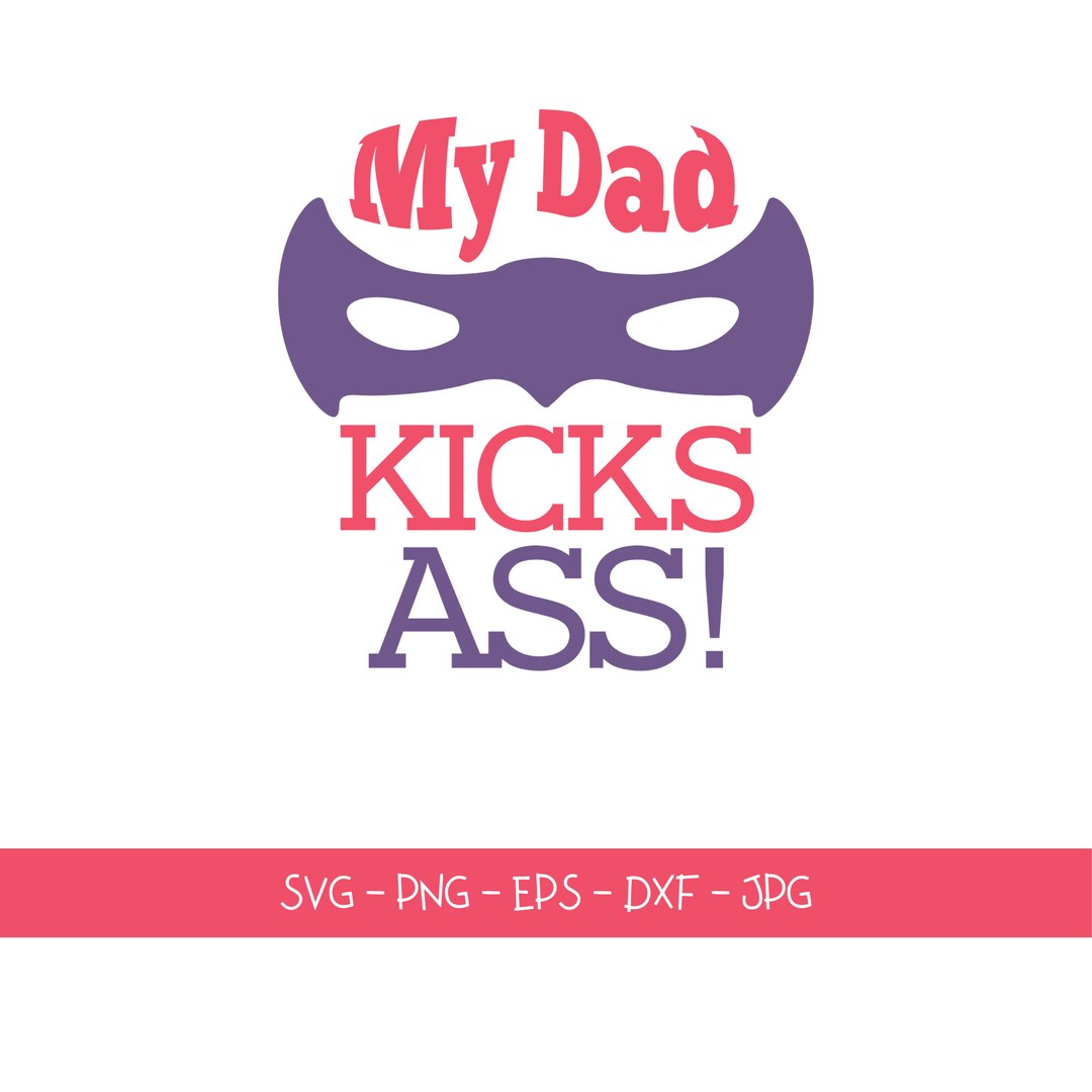 My Dad Kicks Ass SVG ,instant Download , Gift for Dad , Father's Day ...