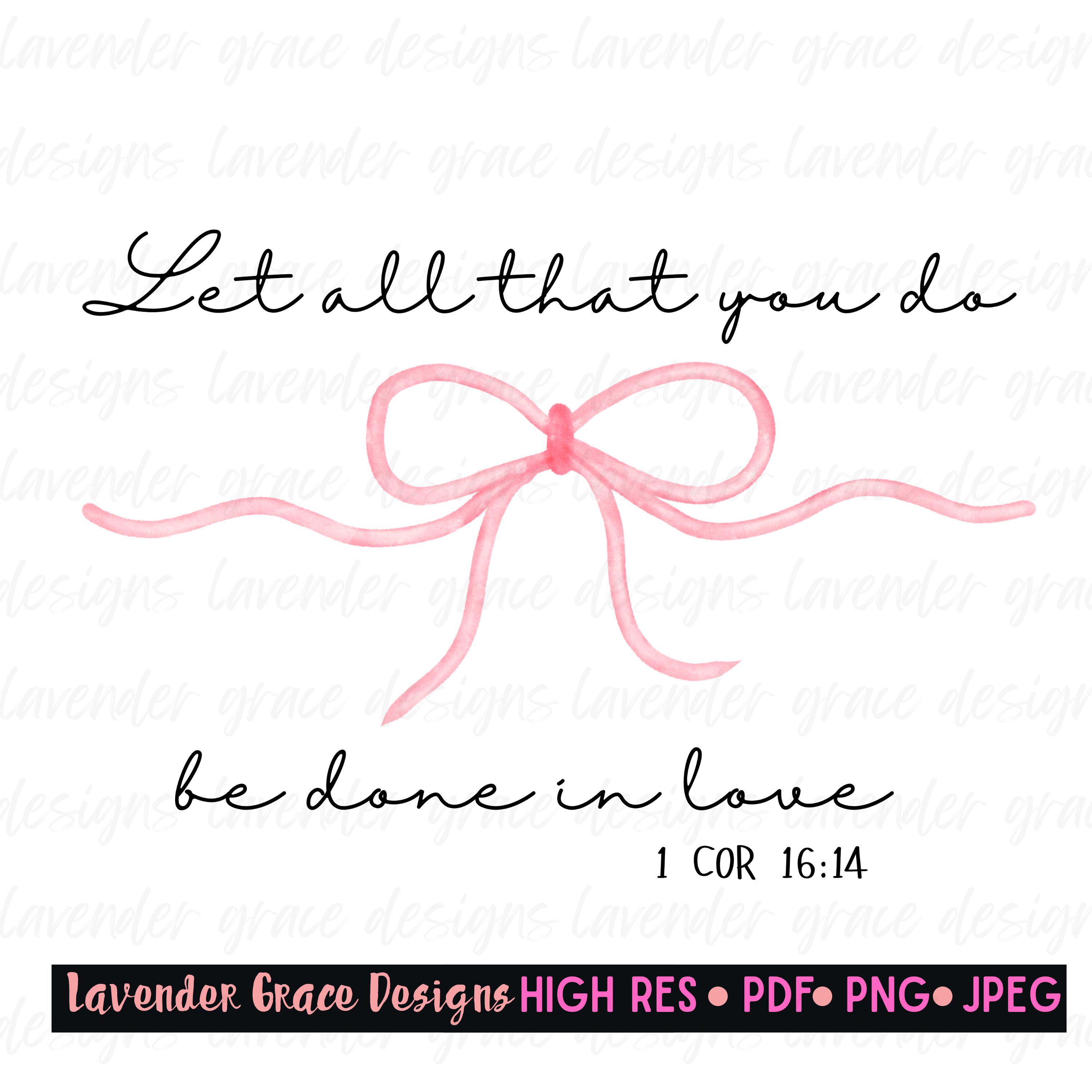 Let All You Do Be Done in Love 1 Corinthians 16:14 Coquette Bow Digital ...