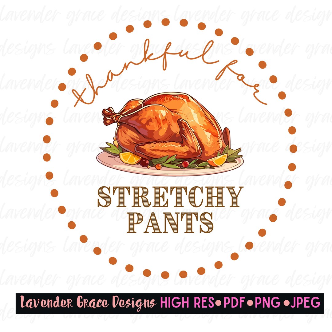 Thankful for Stretchy Pants Thanksgiving Digital Download Png Jpeg Pdf ...