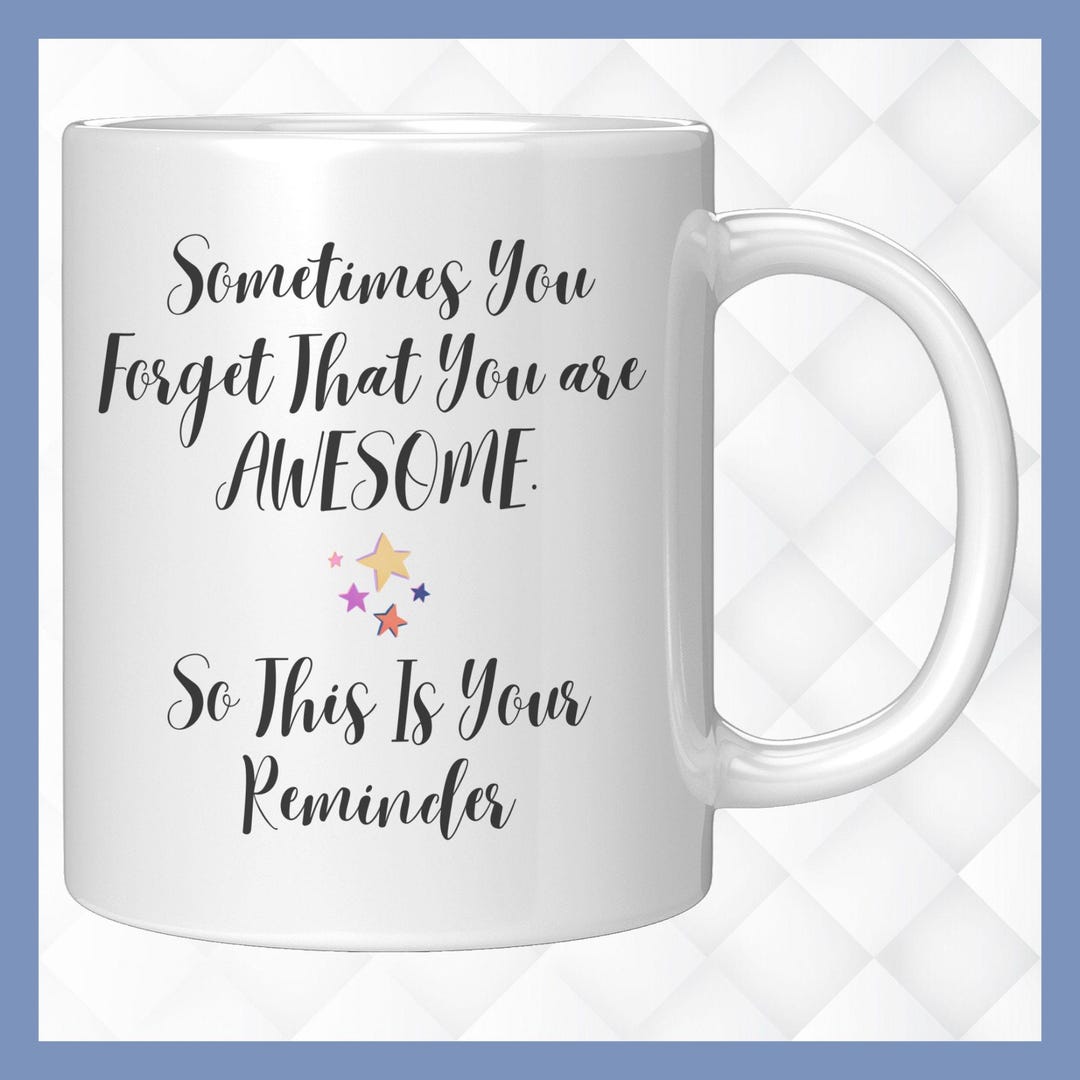 Sometimes You Forget You're Awesome This is Your Reminder White Ceramic ...