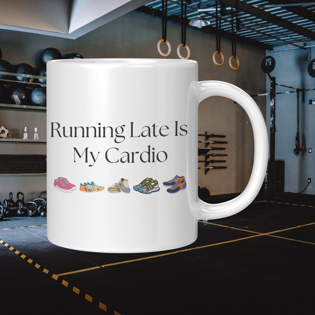 White Ceramic Mug Running Late is My Cardio Coffee Lover Gift Funny ...