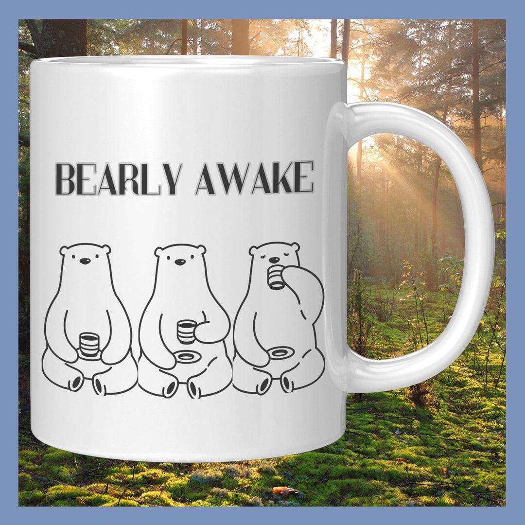 Bearly Awake, 3 Bears Drinking Coffee, White Ceramic Mug, Cute Bear ...