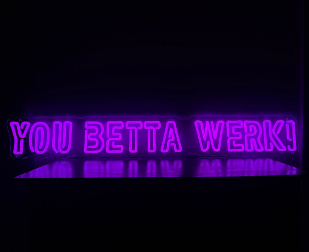 You Betta Werk Neon Flashing Sign With Multi-function Remote, Handmade ...