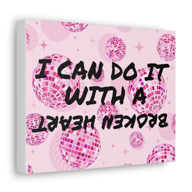I Can Do It With A Broken Heart Canvas, I Can Do It With A Broken Heart ...