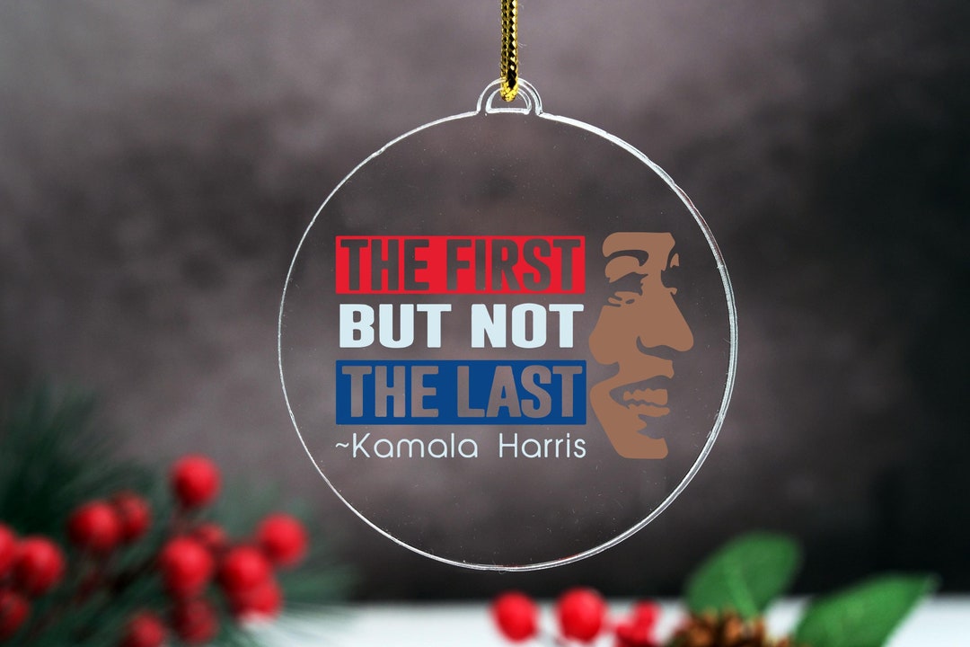 The First but Not the Last Kamala Harris Ornament,kamala Christmas ...