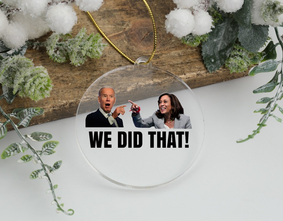 We Did That Ornament,biden Harris Memes Christmas Ornament,joe and ...