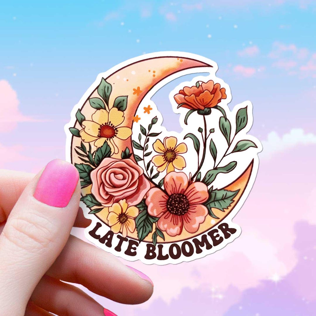 Late Bloomer Sticker Motivational Moon and Flowers Waterproof Decal ...