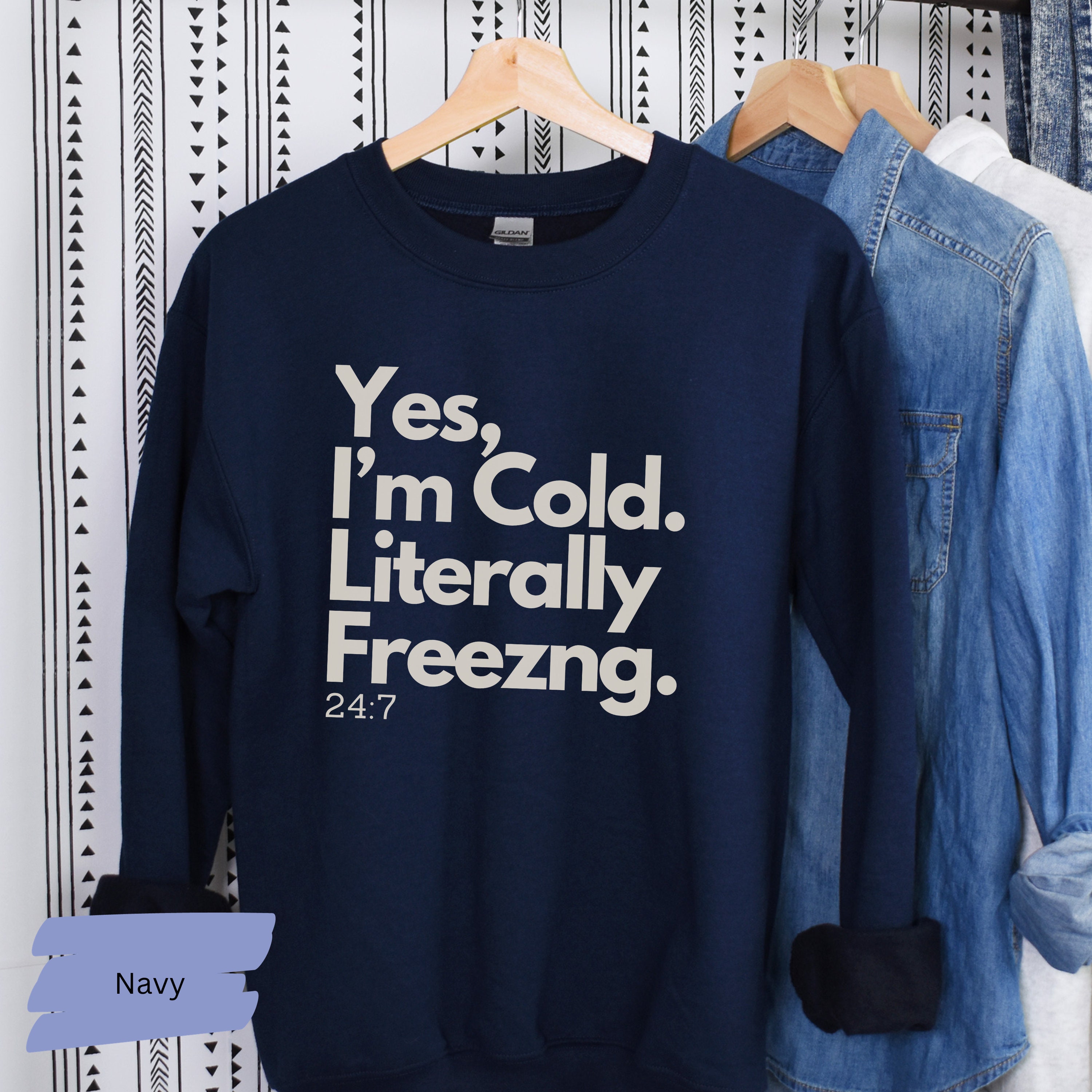 Yes I'm Cold Literally Freezing Sweatshirt, I'm Cold 24 7 Hoodie ...