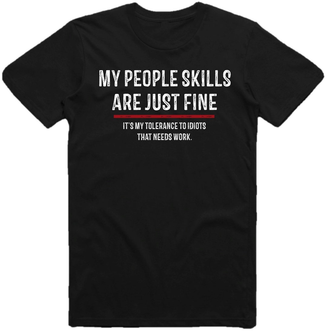 My People Skills Are Just Fine Fun Funny Sarcastic Sarcasm Gag T-shirt ...