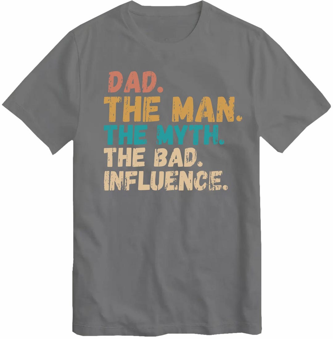 Dad the Man the Myth the Bad Influence Gift T-shirt Best Present for ...