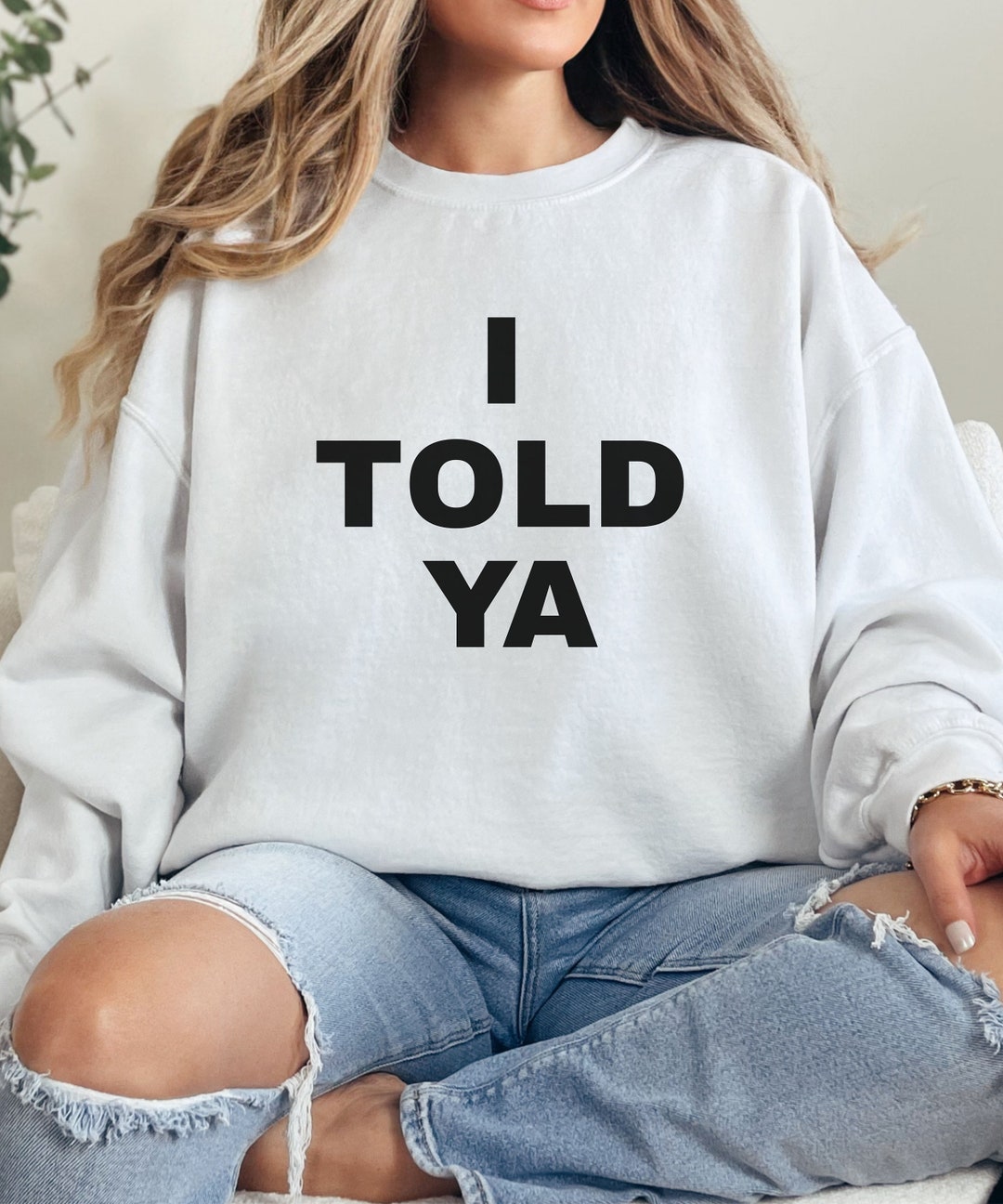 I Told Ya Unisex Heavy Blend Crewneck Sweatshirt Sarcastic Sweatshirt ...