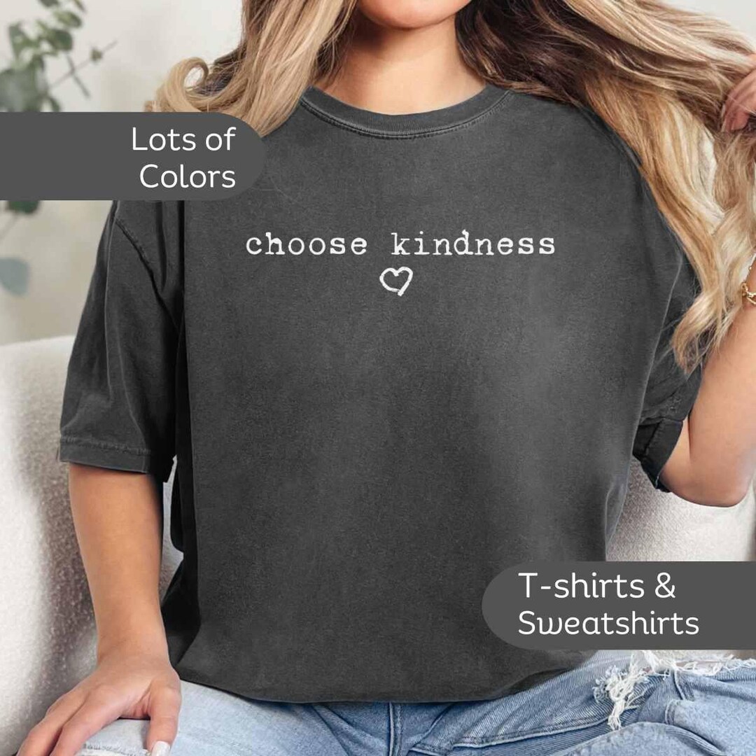 Choose Kindness Shirt, Be Kind Shirt, Inspirational Sweatshirt, Comfort ...